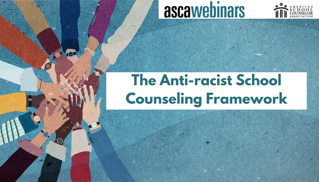 ASCA Webinar: The Anti-racist School Counseling Framework – ASCA On Air