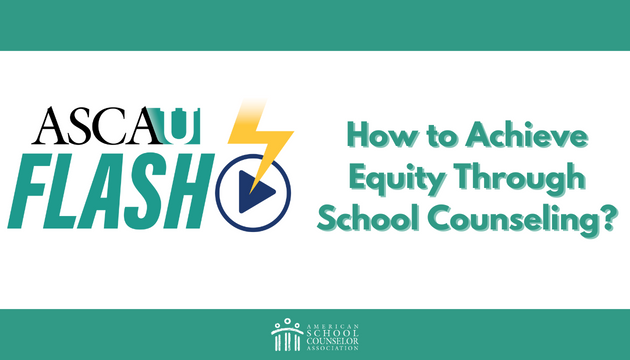 ASCA U Flash: How to Achieve Equity Through School Counseling? – ASCA ...