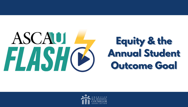 ASCA U Flash: Equity & the Annual Student Outcome Goal – ASCA On Air